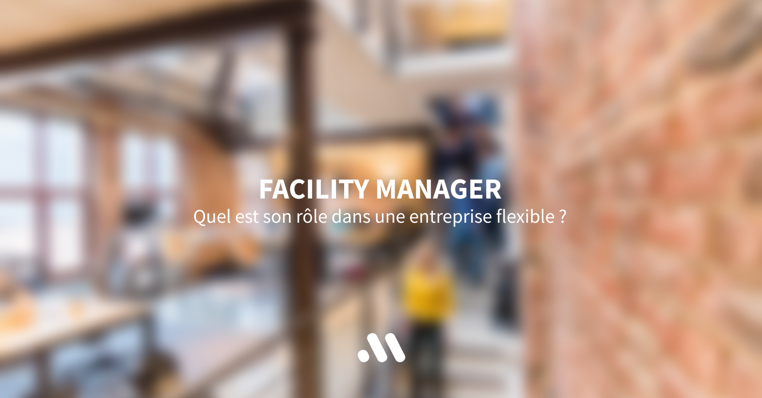 Le rôle du Facility Manager dans une entreprise flexible ? | MOFFI